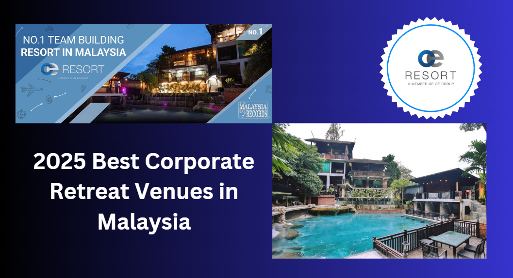 2025 Best Corporate Retreat Venue Near KL, Malaysia: OE Resort